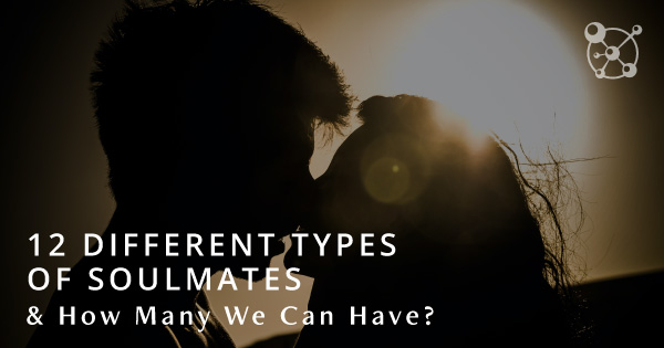 12 Different Types of Soulmates (& How Many We Can Have?)